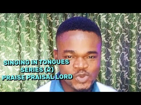 SINGING IN TONGUES SERIES (2) PRAISE PRAISAL LORD - YouTube