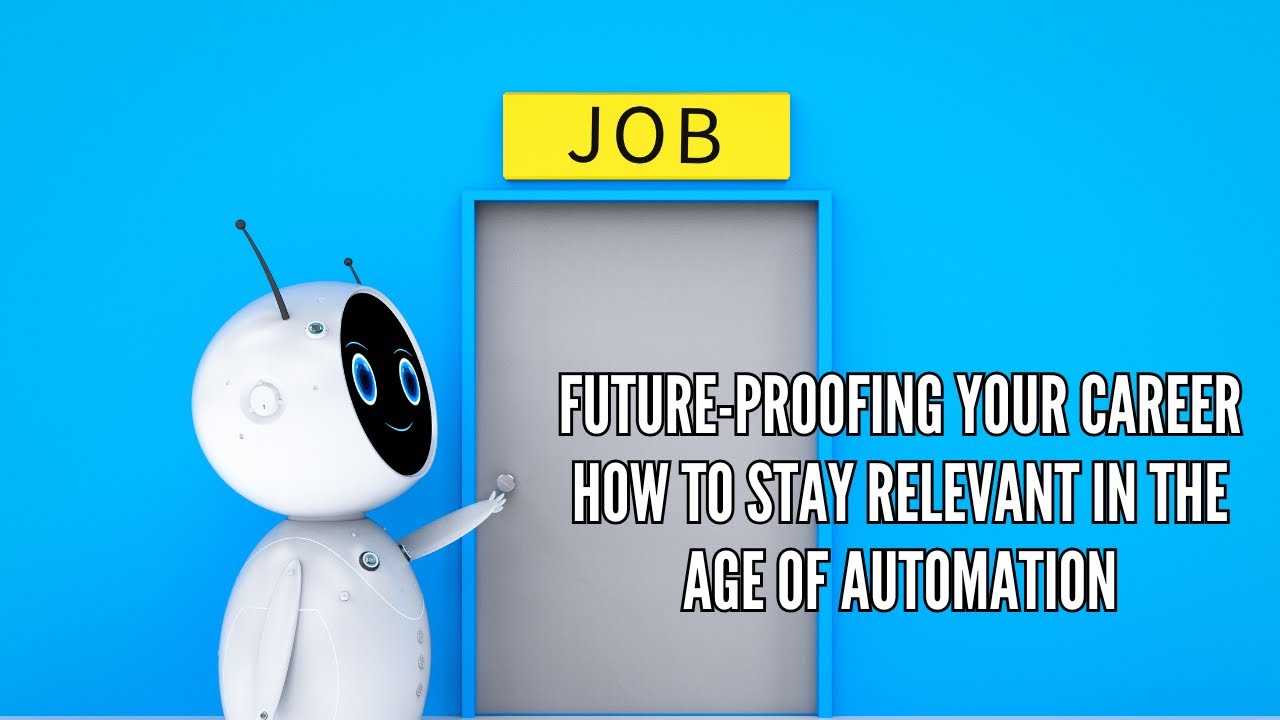Future Proofing Your Career How to Stay Relevant in the Age of ...