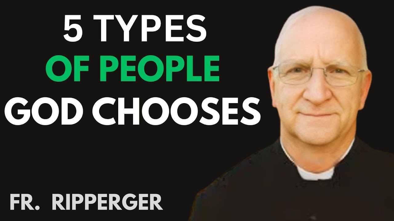 5 Types of People God Chooses — Which One Are You? | Fr. Ripperger ...