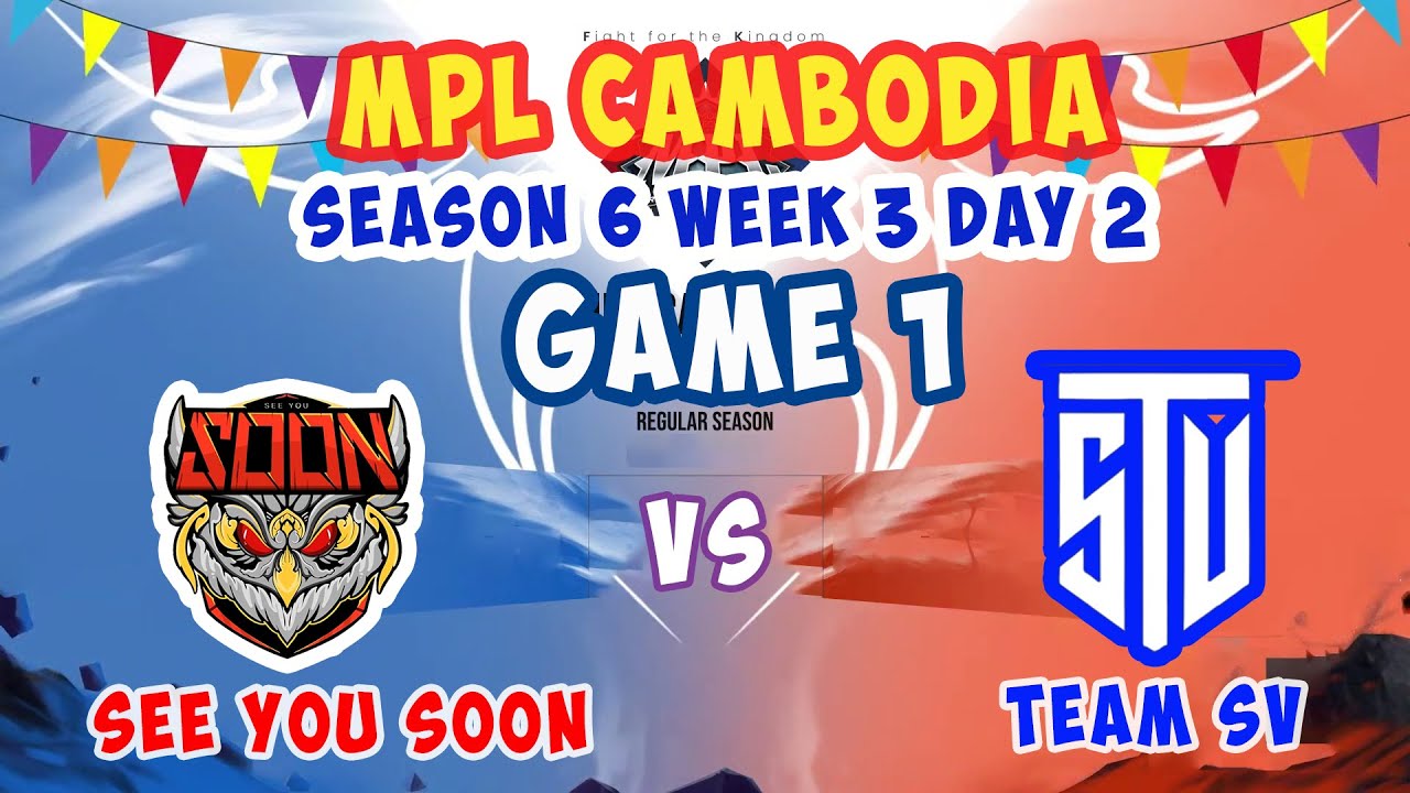See You Soon vs Team SV Game 1 - MPL Cambodia Season 6 - Week 3 - YouTube