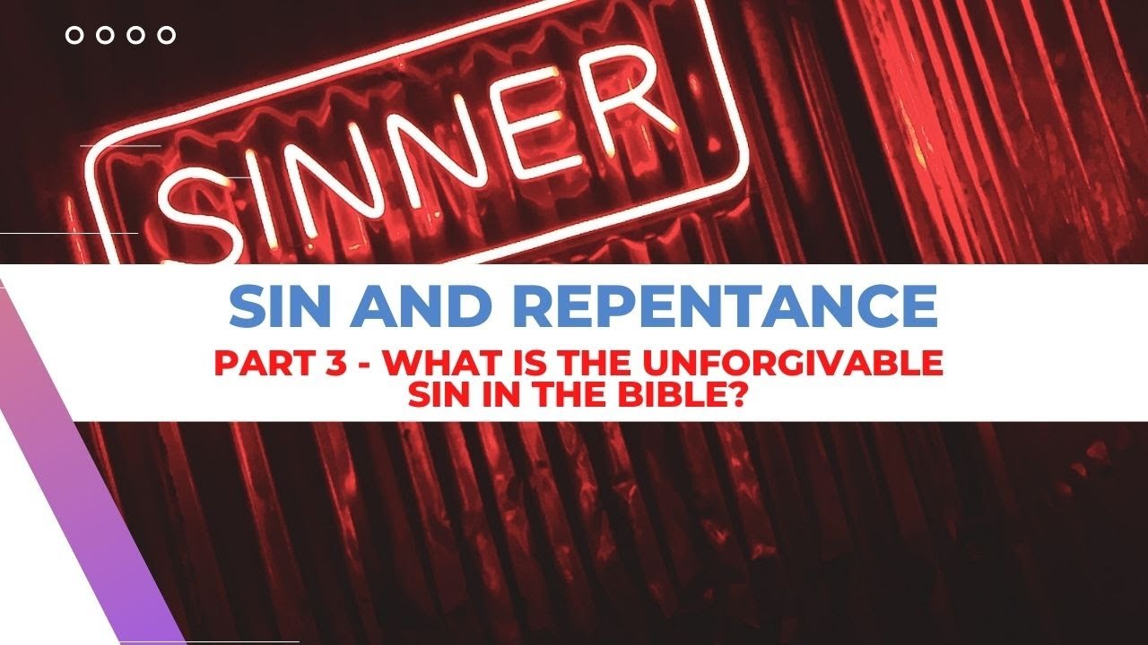 Sin And Repentance - Part 3 - What is the unforgivable sin in the Bible ...