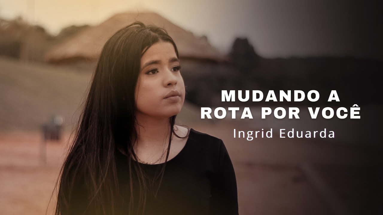 MUDANDO A ROTA POR VOCÊ - INGRID EDUARDA (autoral) - YouTube