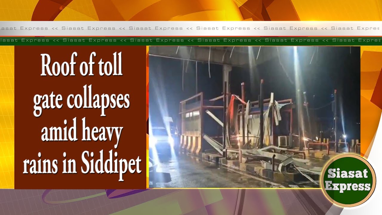 Roof of toll gate collapses amid heavy rains in Siddipet | District ...