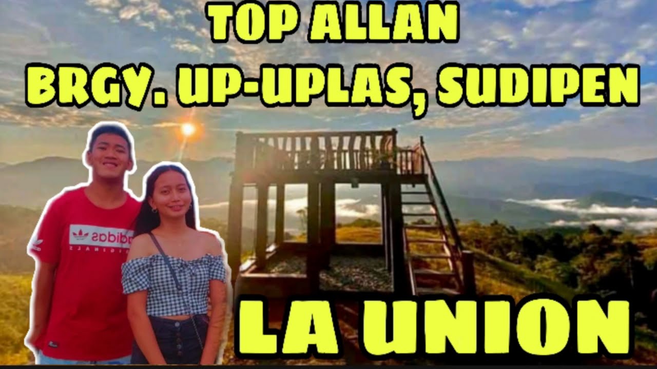 TOP ALLAN BRGY. UP-UPLAS, SUDIPEN, LA UNION // tourist spot// La union ...
