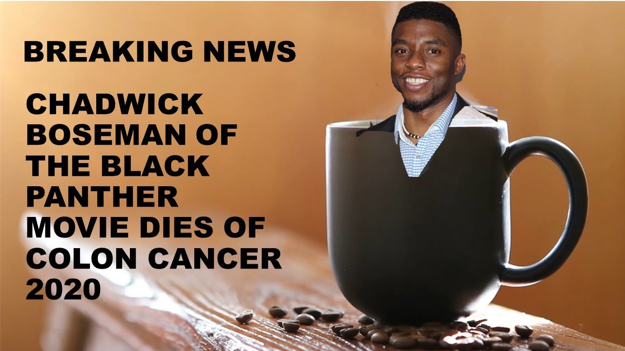 CHADWICK BOSEMAN ACTOR OF THE BLACK PANTHER MOVIE DIES OF COLON CANCER ...