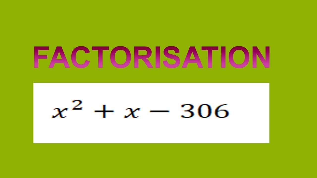 Factorize X 2 x 306 YouTube