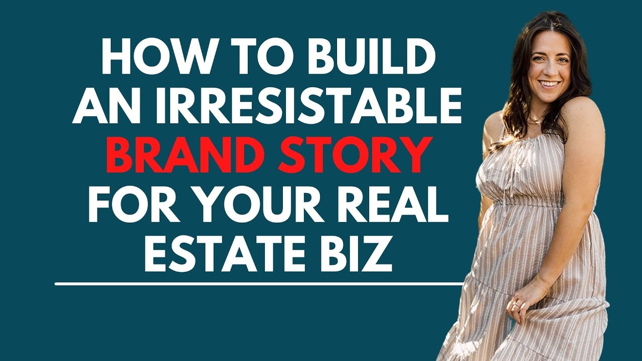 How To Build An Irresistible Brand Story For Your Real Estate Business ...