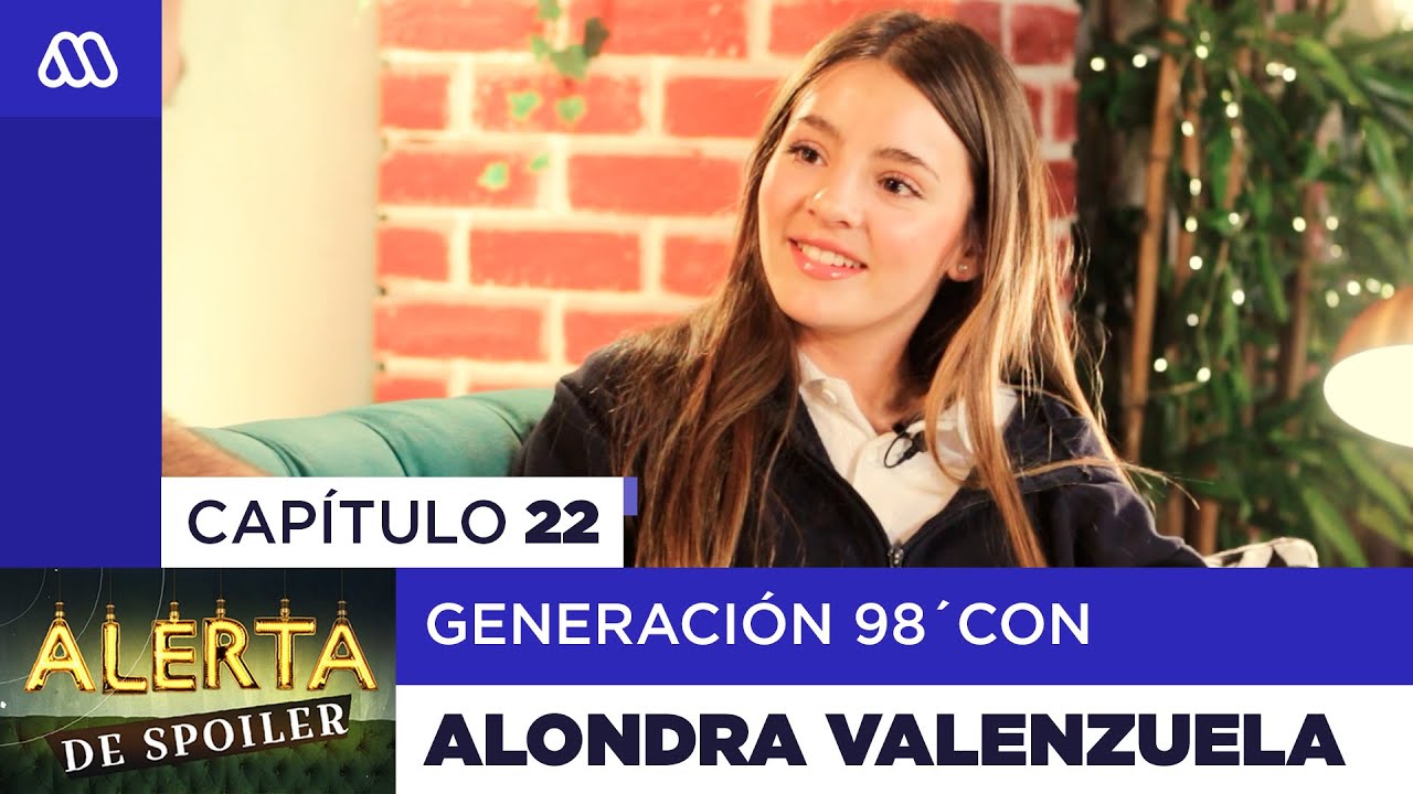 Alerta de Spoiler - Capítulo 22: Generación 98´ con Alondra Valenzuela ...
