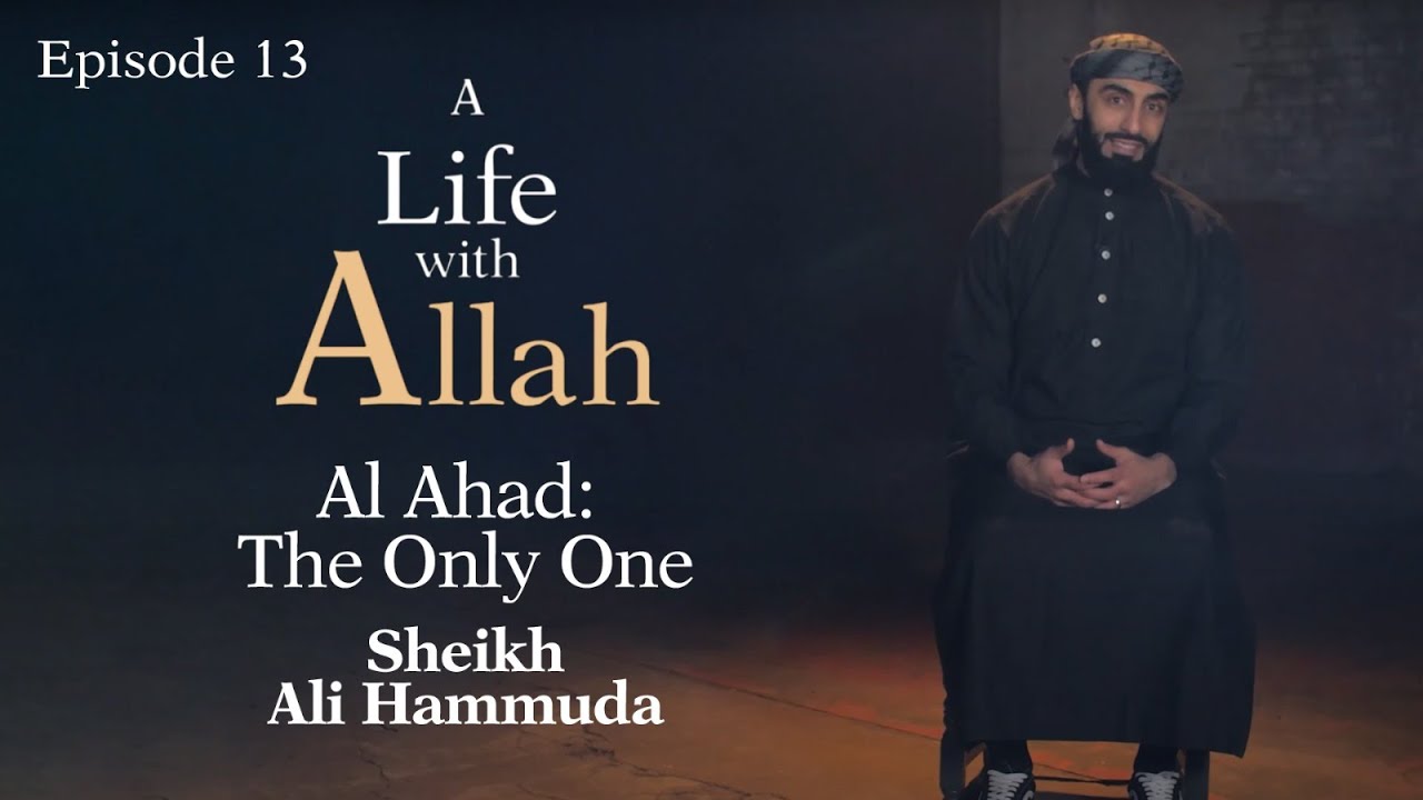 Al Ahad - The Only One, the Unique | 13 | A Life with Allah | Sheikh ...