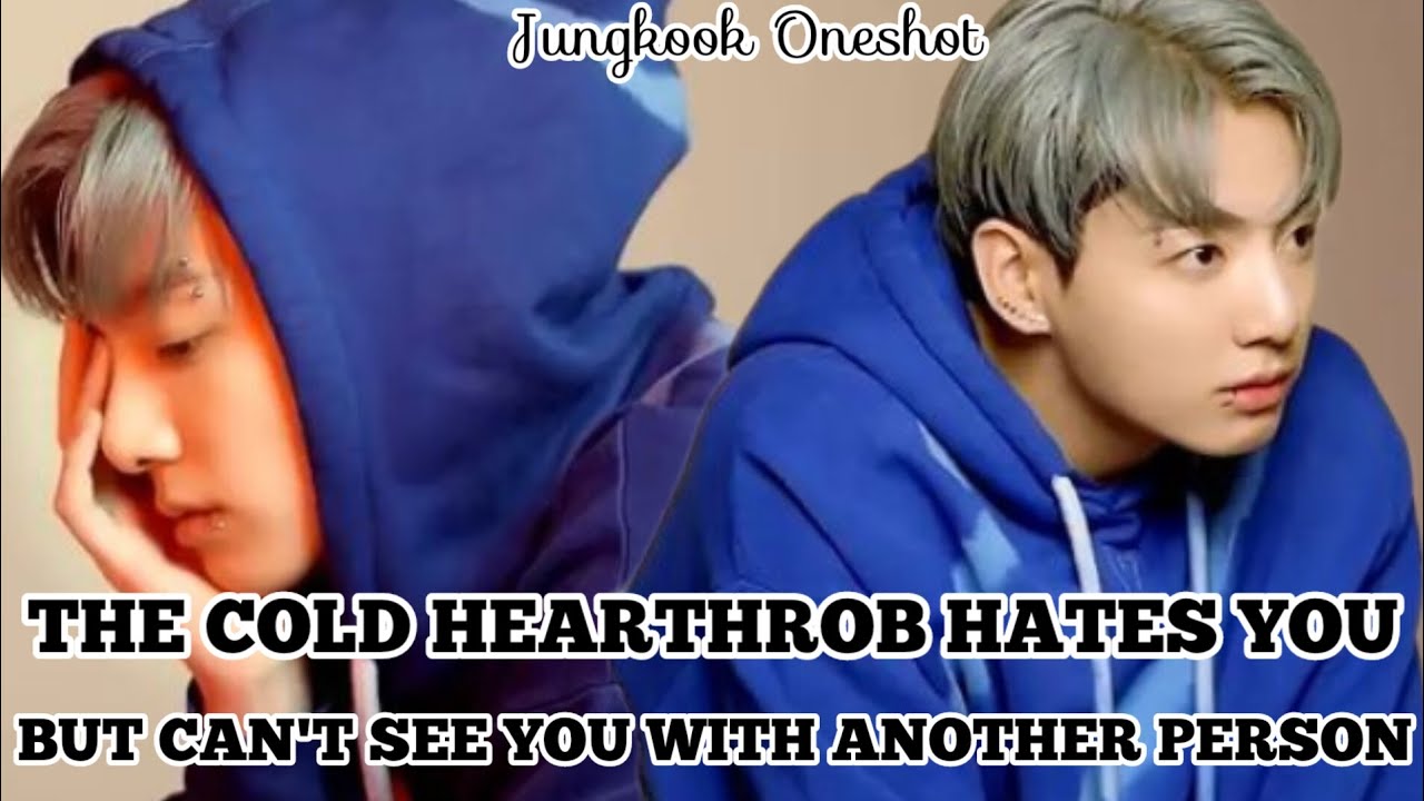 "THE COLD HEARTHROB HATES YOU BUT CAN'T SEE YOU WITH ANOTHER PERSON" [J ...