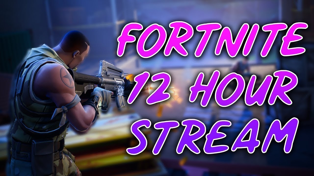 12 Hour Stream Fortnite!!! - YouTube
