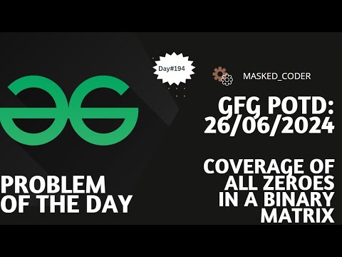#194 | Coverage of all Zeros in a Binary Matrix | gfg potd | 26-06-2024 | GFG Problem of The Day ...