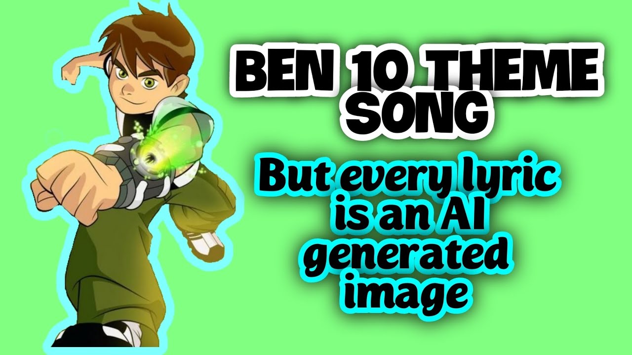BEN 10 THEME SONG but every lyric is an AI generated image.. - YouTube