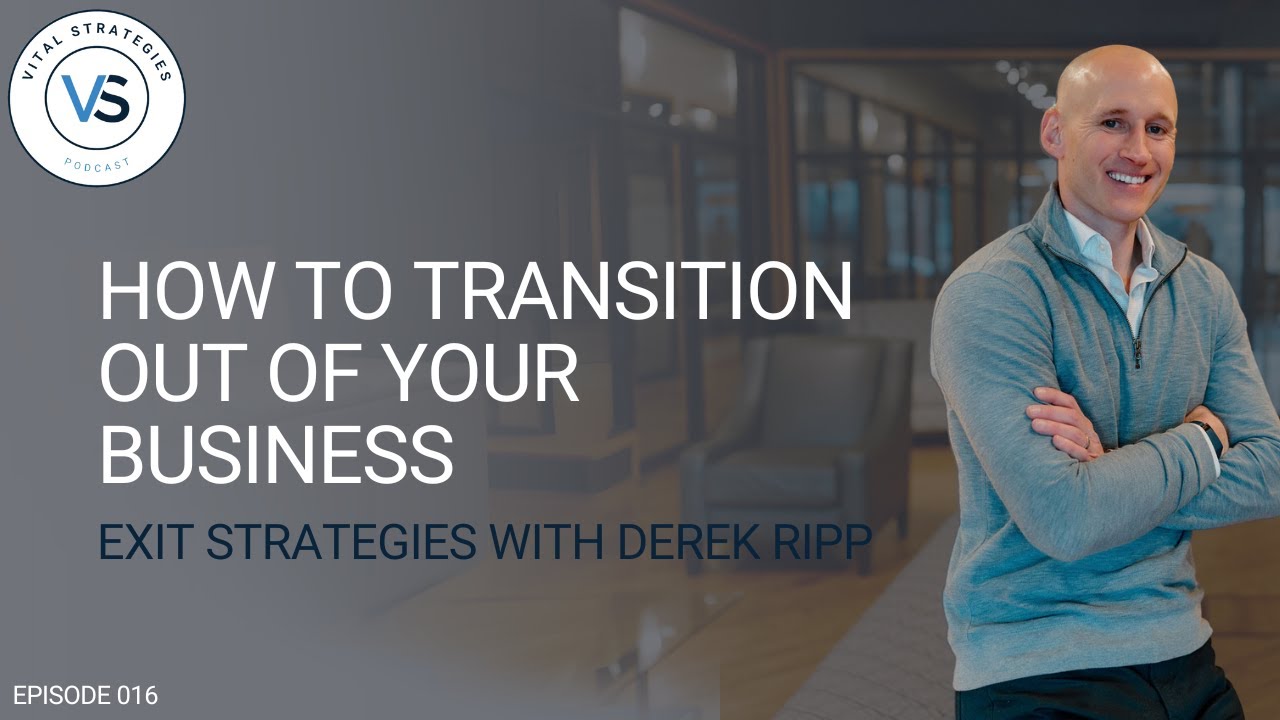 How to Transition Out of Your Business: Exit Strategies with Derek Ripp ...