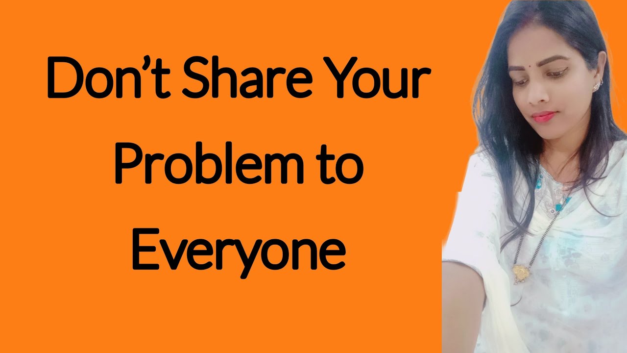 Don’t Share Your Problem to Everyone - YouTube