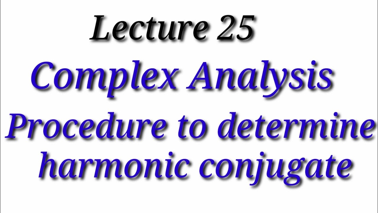 Lec 25 Complex Analysis / Procedure To Determine Conjugate Harmonic ...