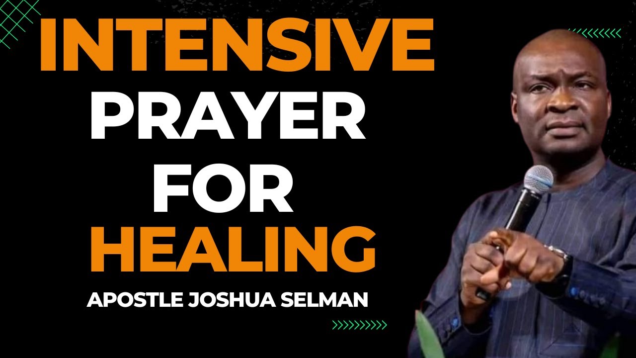 INTENSIVE PRAYER FOR HEALING BY APOSTLE JOSHUA SELMAN - YouTube