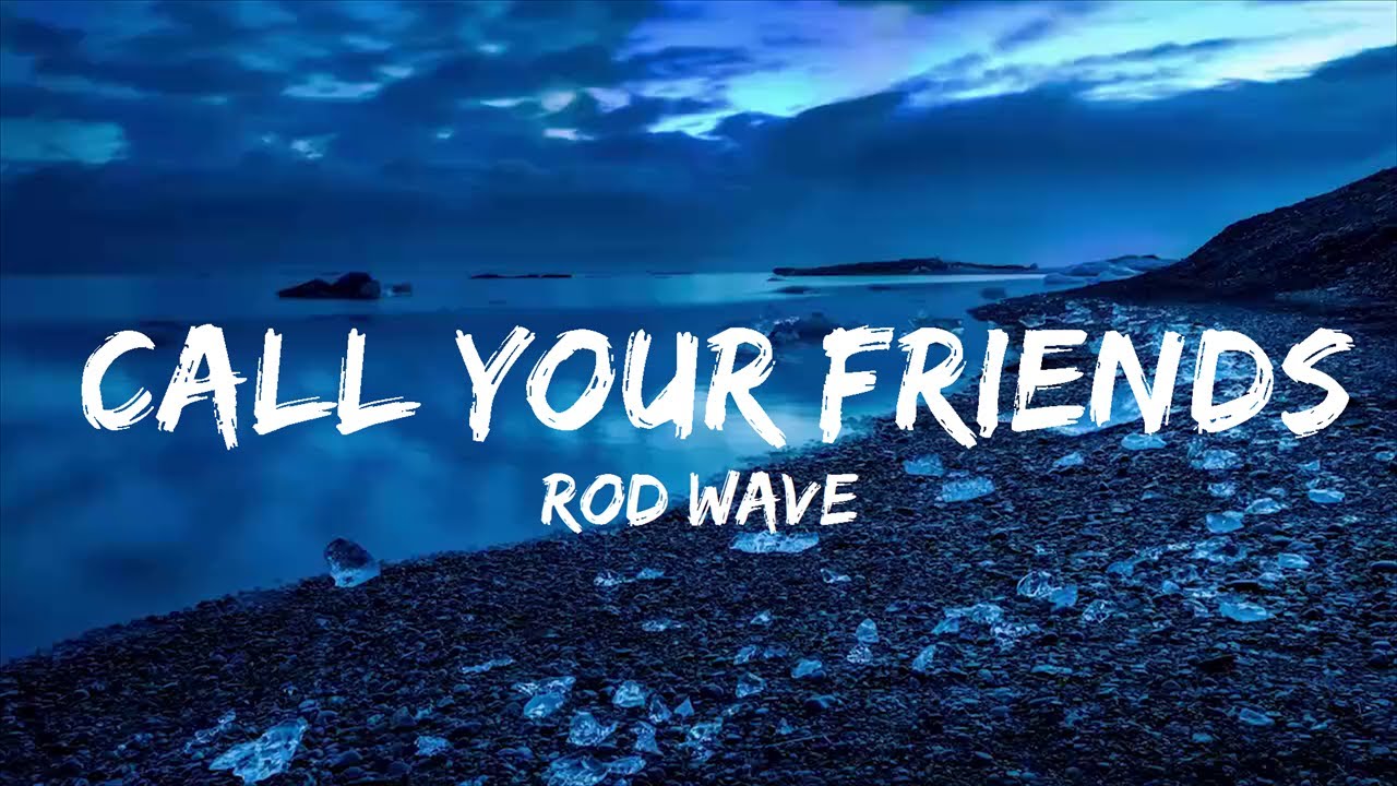 Rod Wave - Call Your Friends (Lyrics) - YouTube Music