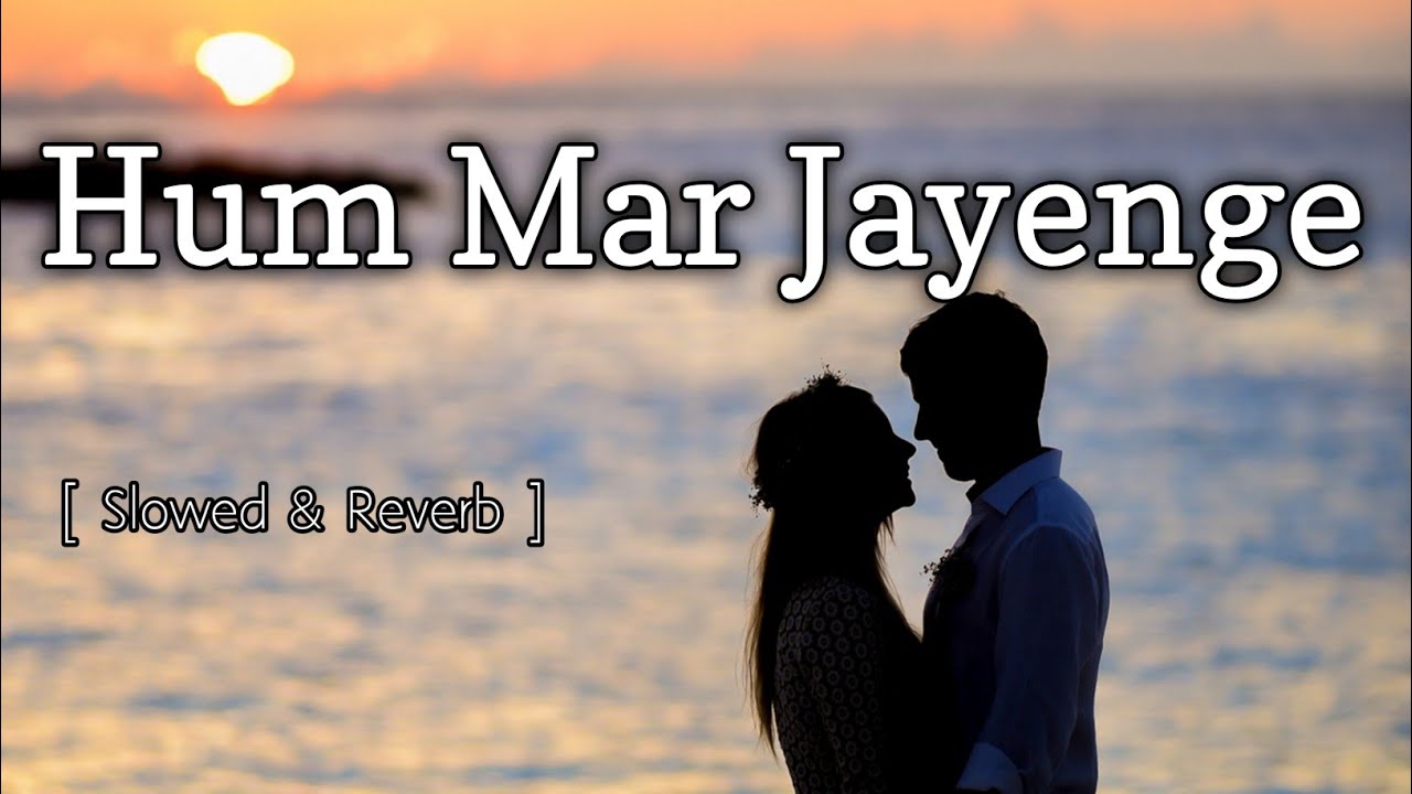 Hum Mar Jayenge Lofi Version (Slowed & Reverb) - YouTube
