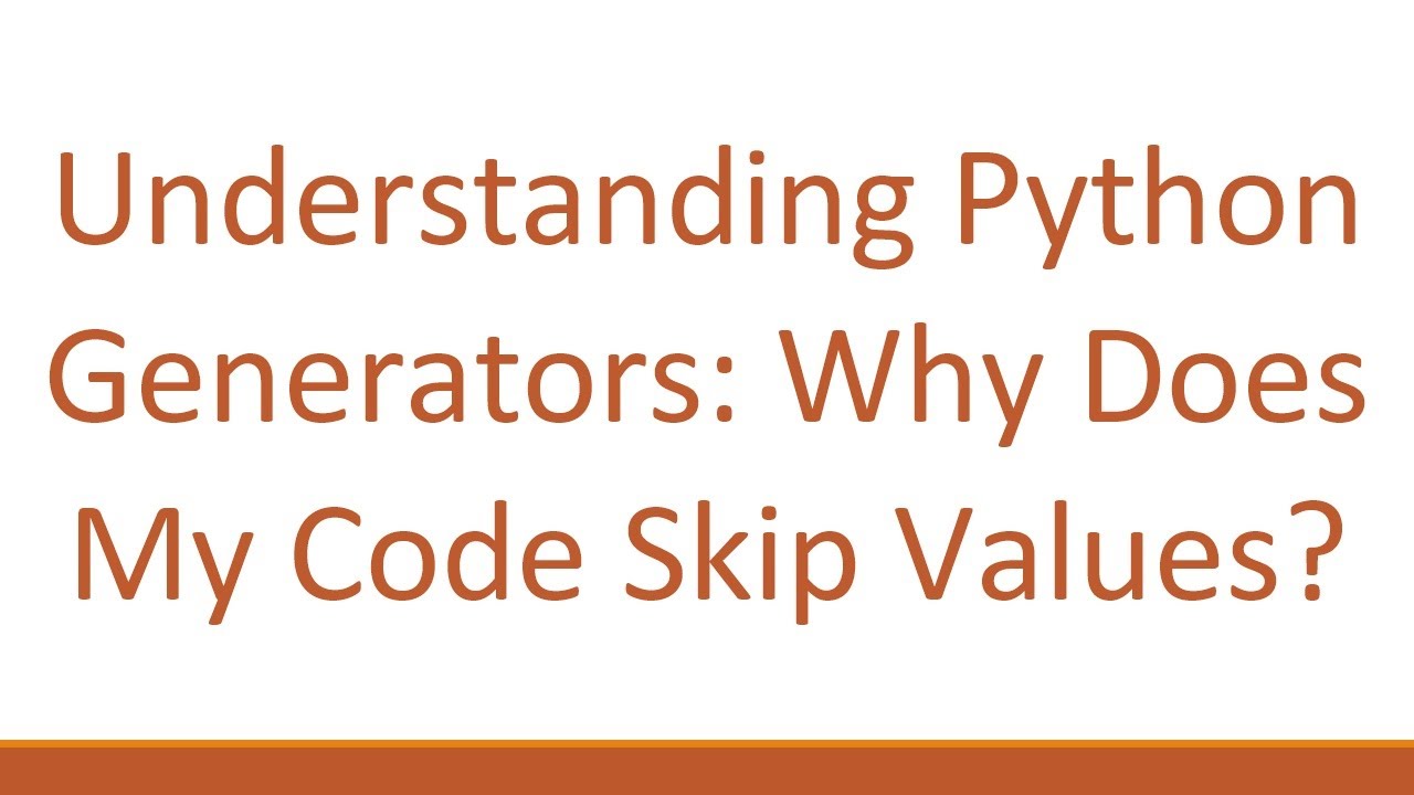 Understanding Python Generators Why Does My Code Skip Values Youtube 3363