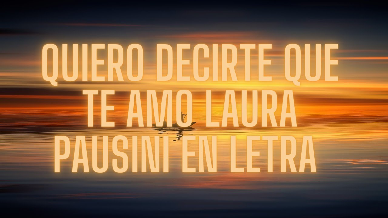 Música de Quiero Decirte Que Te Amo Laura Pausini en letra - YouTube