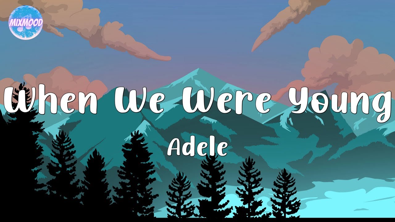 Adele - When We Were Young (Lyrics) | Tom Odell, Ed Sheeran, Glass ...