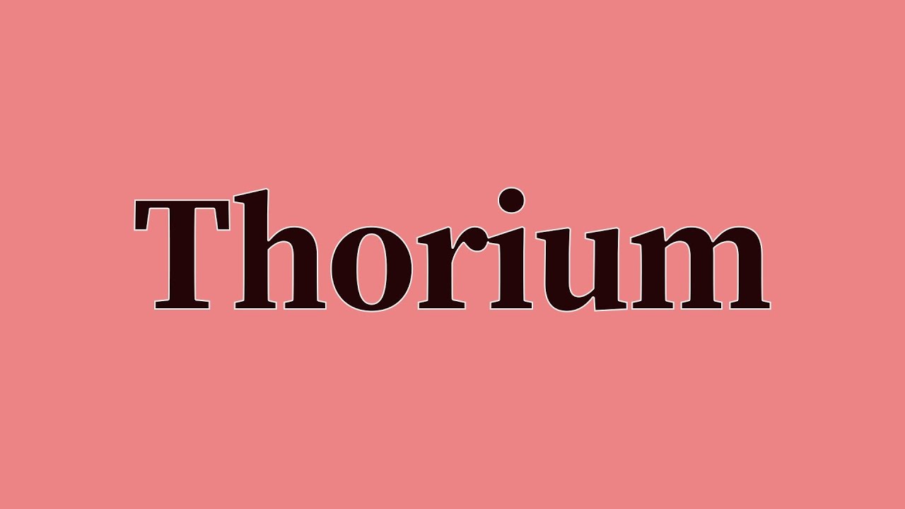 Thorium Pronunciation and Meaning - YouTube