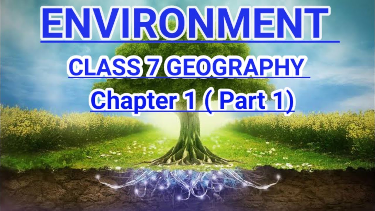Class 7 | Geography | Chapter 1| ENVIRONMENT ( Part 2 ) - YouTube