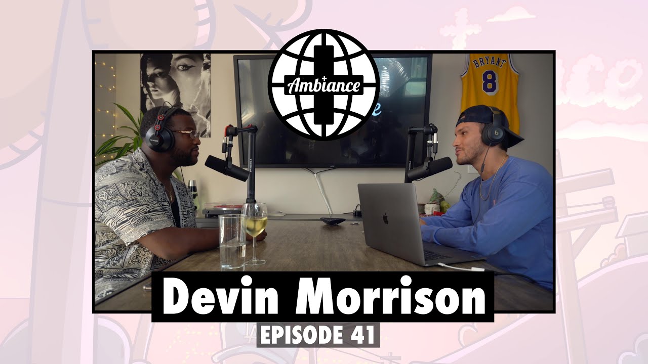 Devin Morrison On Staying Humble, But Hungry | Ambiance Podcast Ep. 41 ...