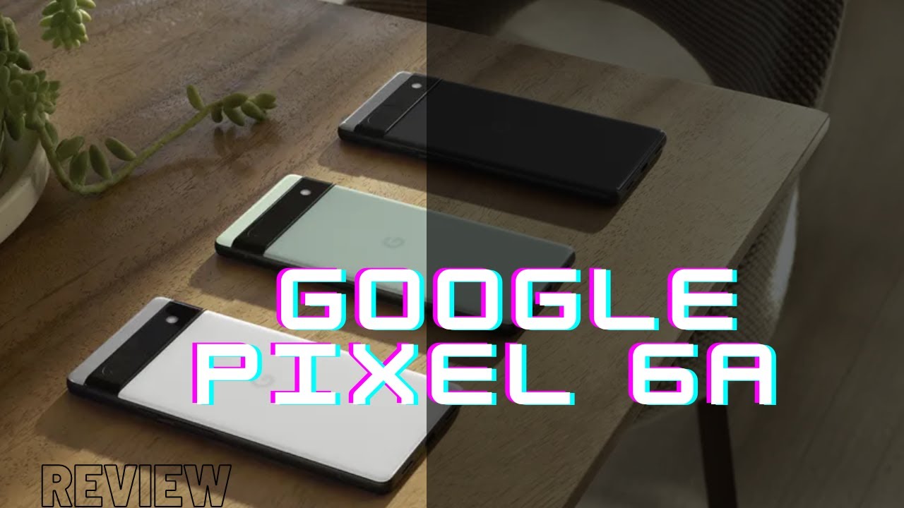Google Pixel 6a Official Look, Design, Camera, Specifications, Features ...