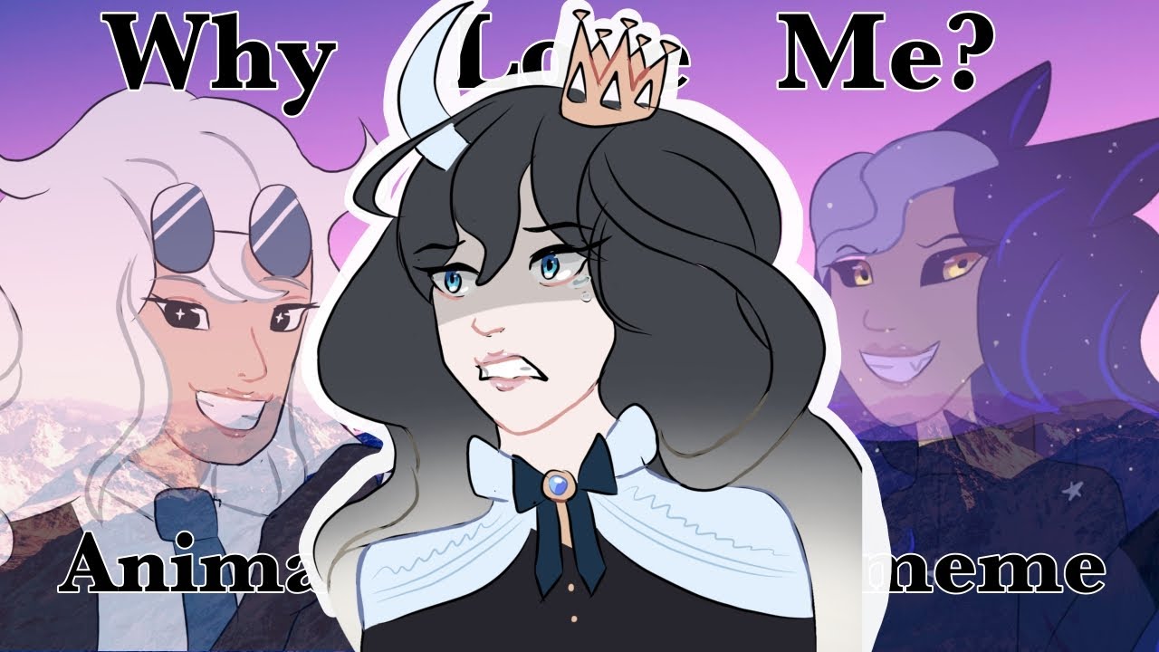 Why Love Me? | Animation meme - YouTube