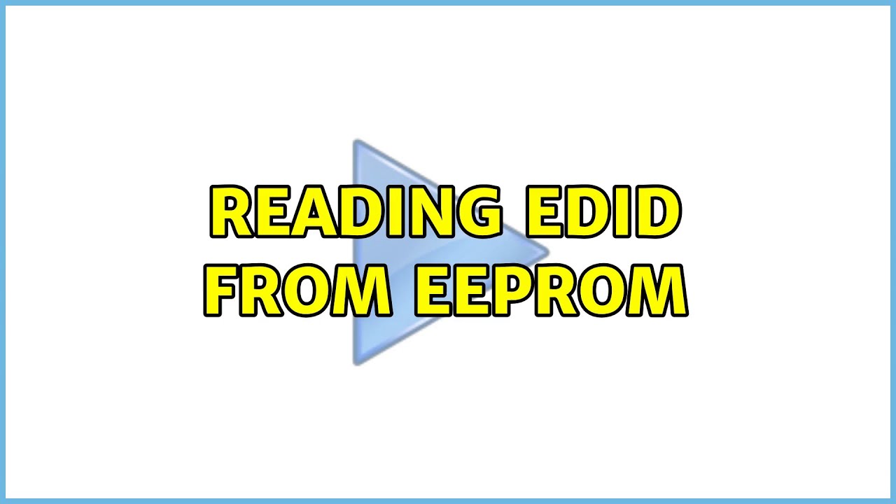 Reading EDID from EEPROM (3 Solutions!!) - YouTube