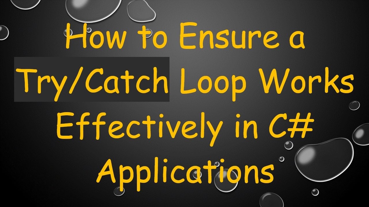 How to Ensure a Try/Catch Loop Works Effectively in C# Applications - YouTube
