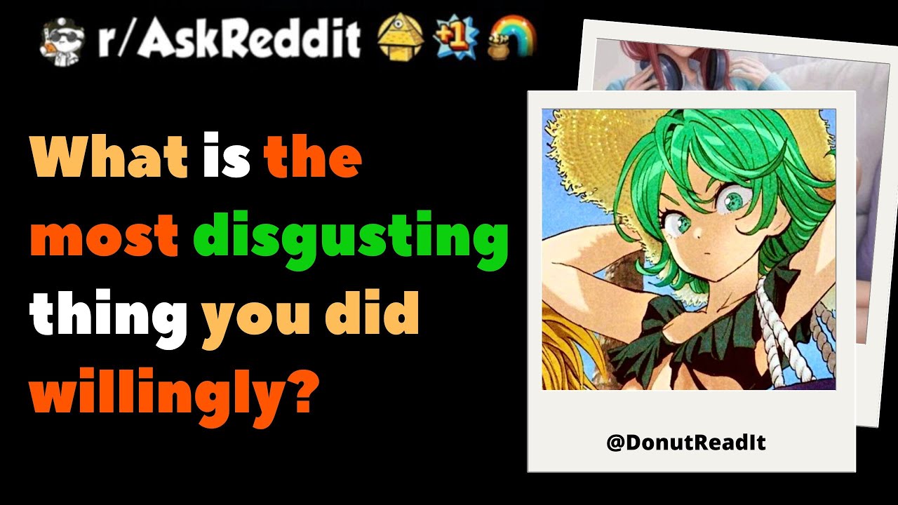 What is the most disgusting thing you did willingly? - YouTube