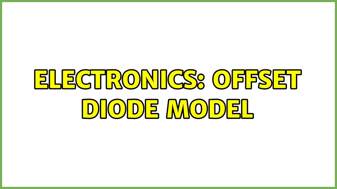 Electronics: Offset diode model (2 Solutions!!) - YouTube