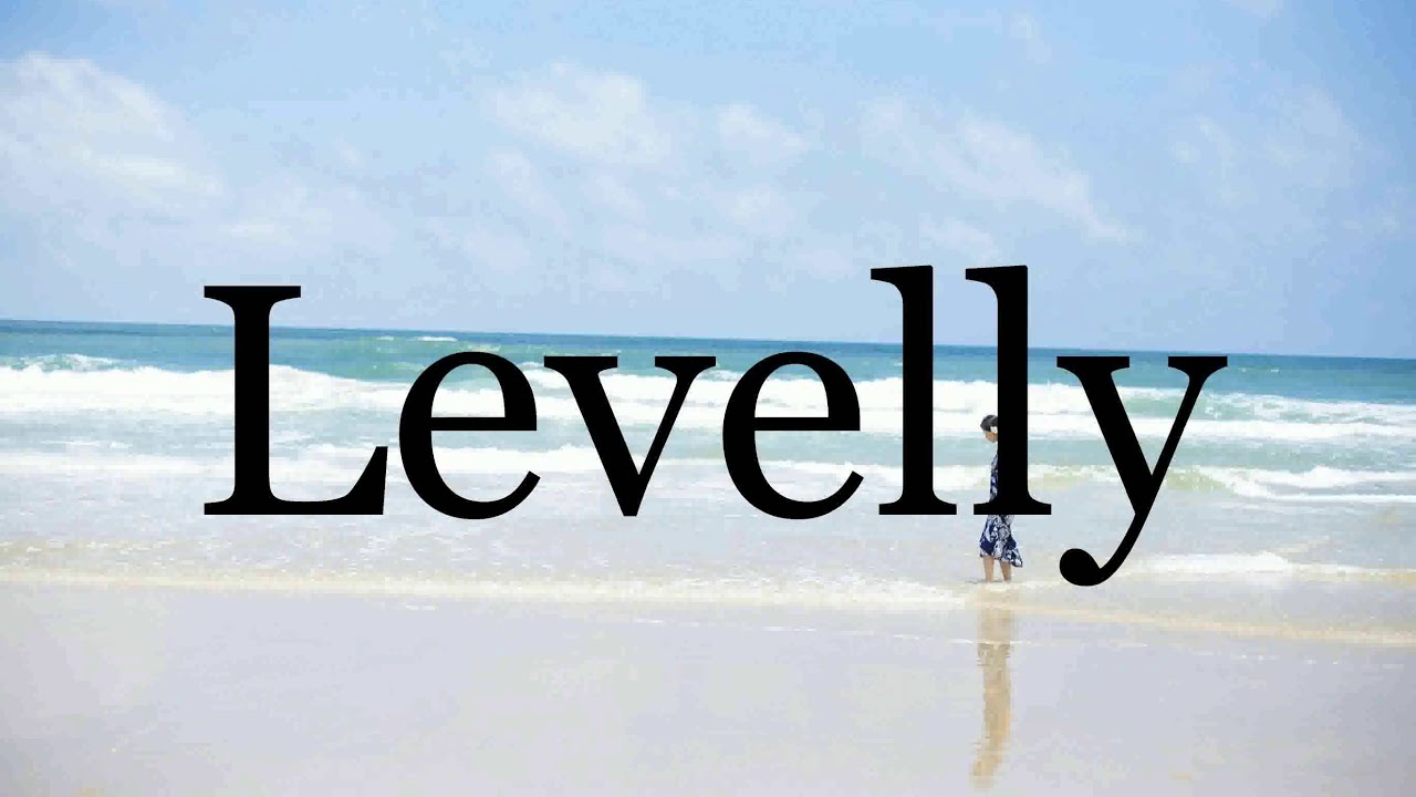 How To Pronounce Levelly🌈🌈🌈🌈🌈🌈Pronunciation Of Levelly - YouTube