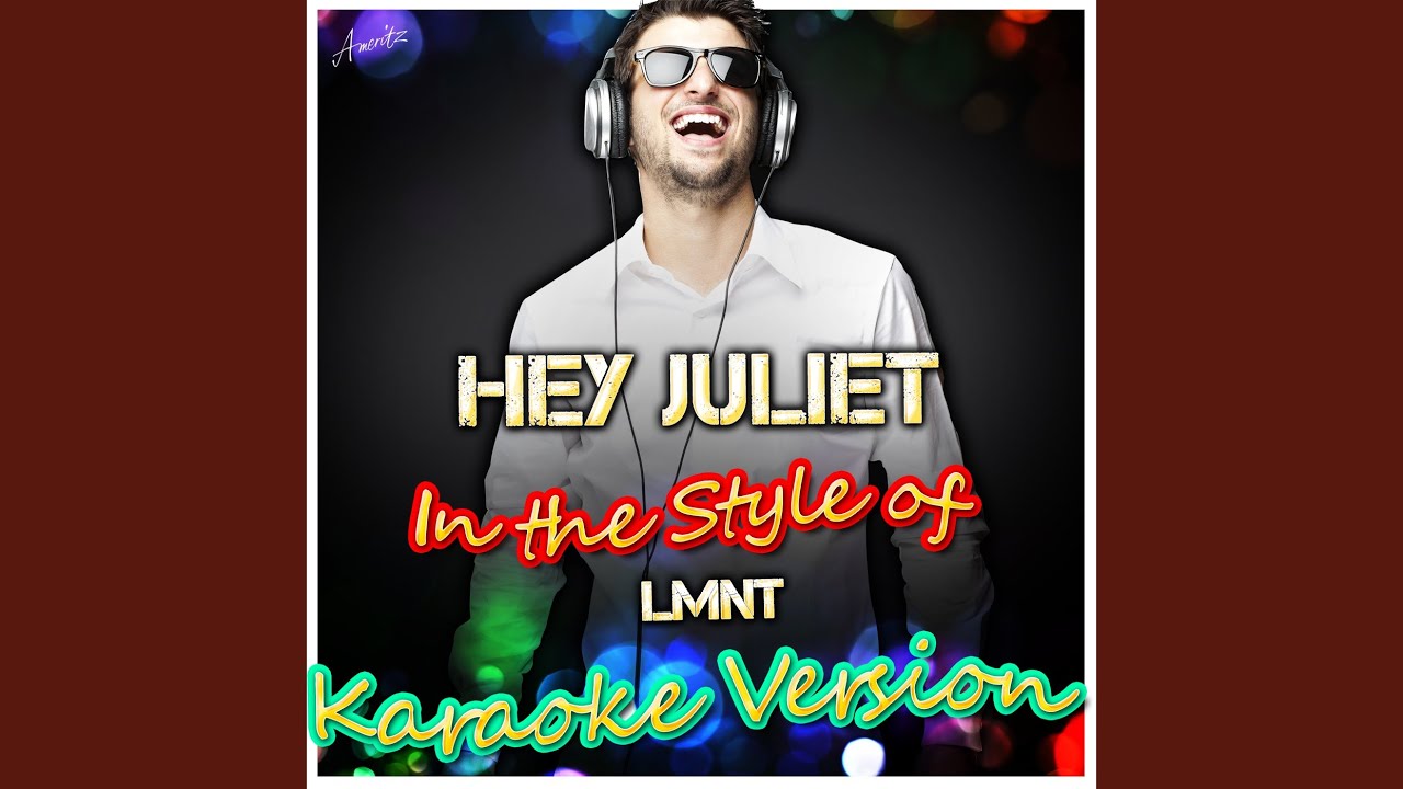 Hey Juliet (In the Style of Lmnt) (Karaoke Version) - YouTube
