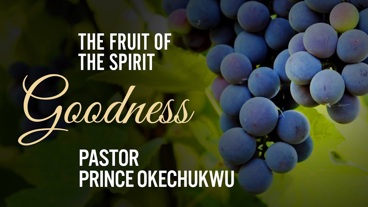 The Fruit of the Spirit: GOODNESS | Pastor Prince Okechukwu - YouTube