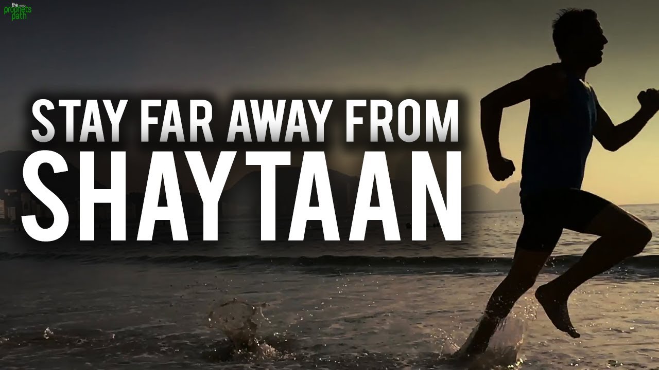 HOW TO STAY FAR AWAY FROM SHAYTAAN - YouTube