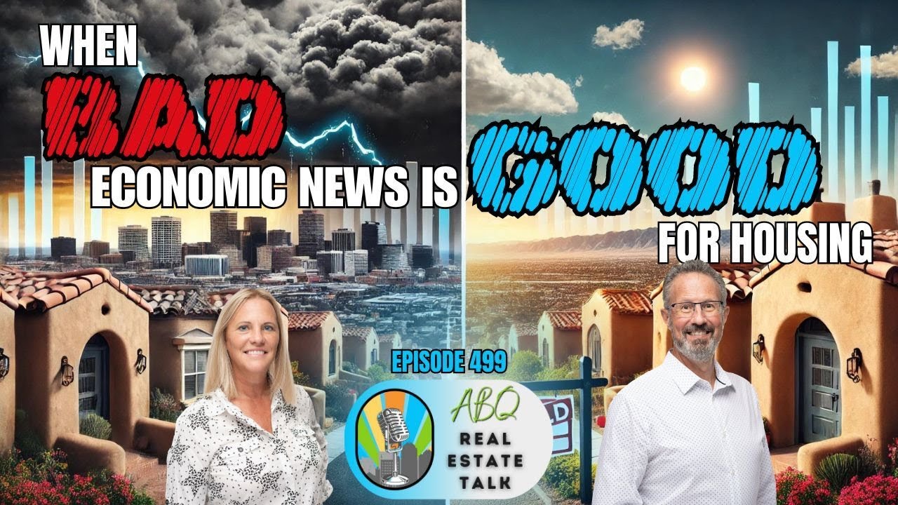 ABQ Real Estate Talk 499 - Albuquerque Housing: When Bad Economic News ...