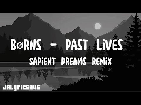Past Lives Borns x Sapientdreams Remix - Mesmerizing Lyric Video [2024 ...
