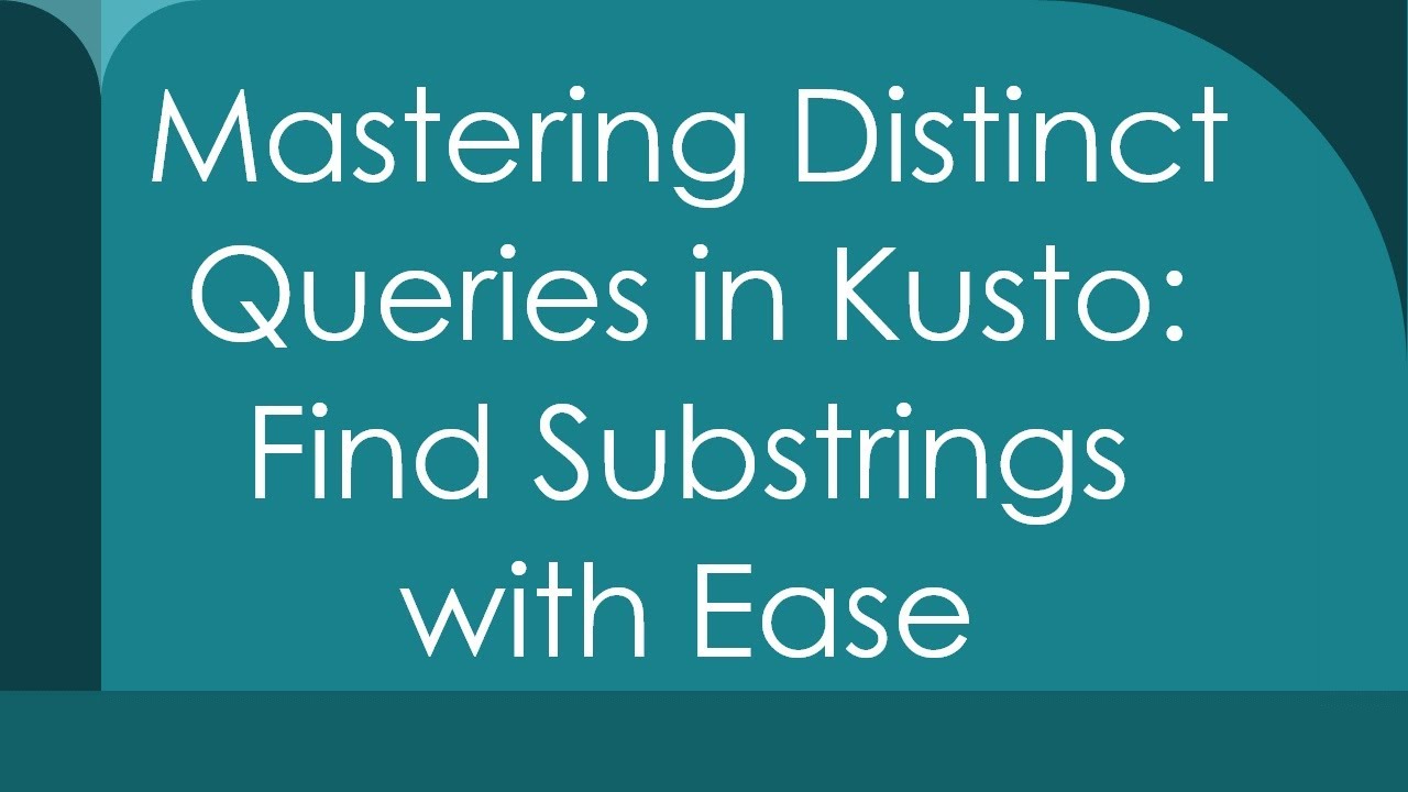 Mastering Distinct Queries In Kusto Find Substrings With Ease Youtube