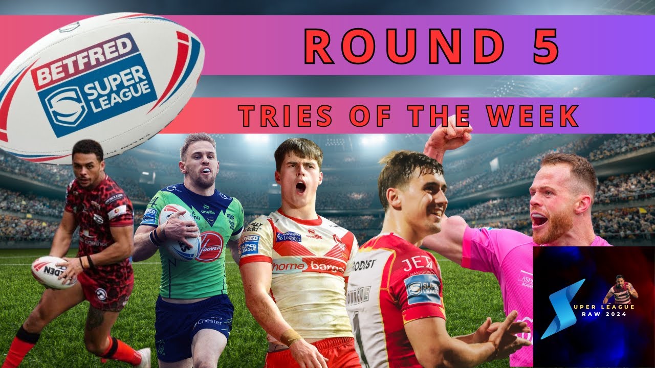 Super League Raw Tries of the Week - Round 5 - Super League - Rugby ...