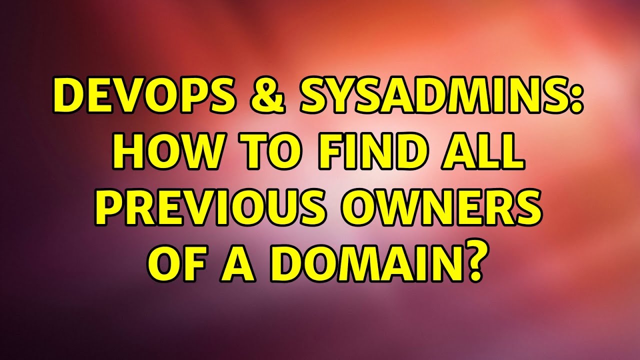 DevOps & SysAdmins: How to find all previous owners of a domain? - YouTube