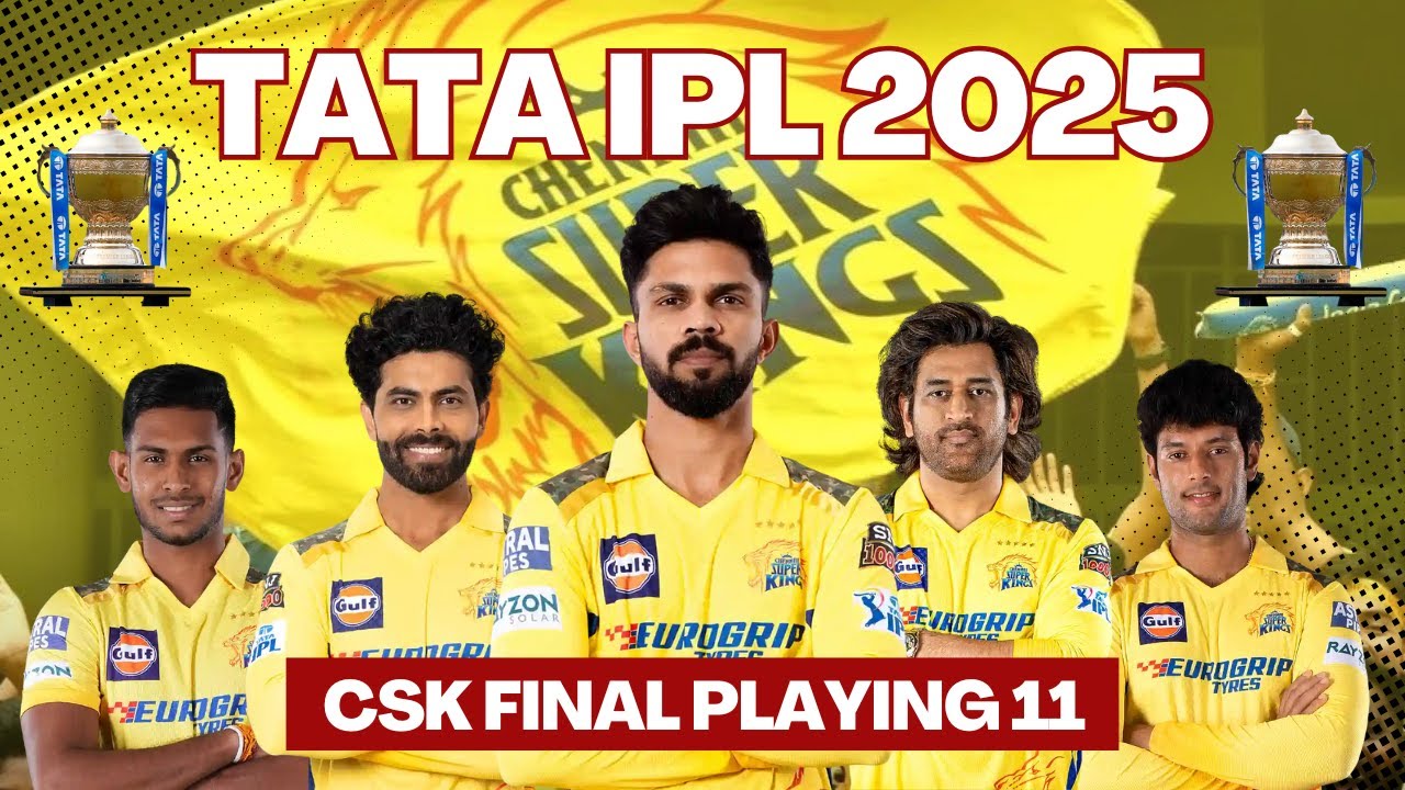CSK Final XI for IPL 2025: The ultimate dream team! Chennai Super Kings ...