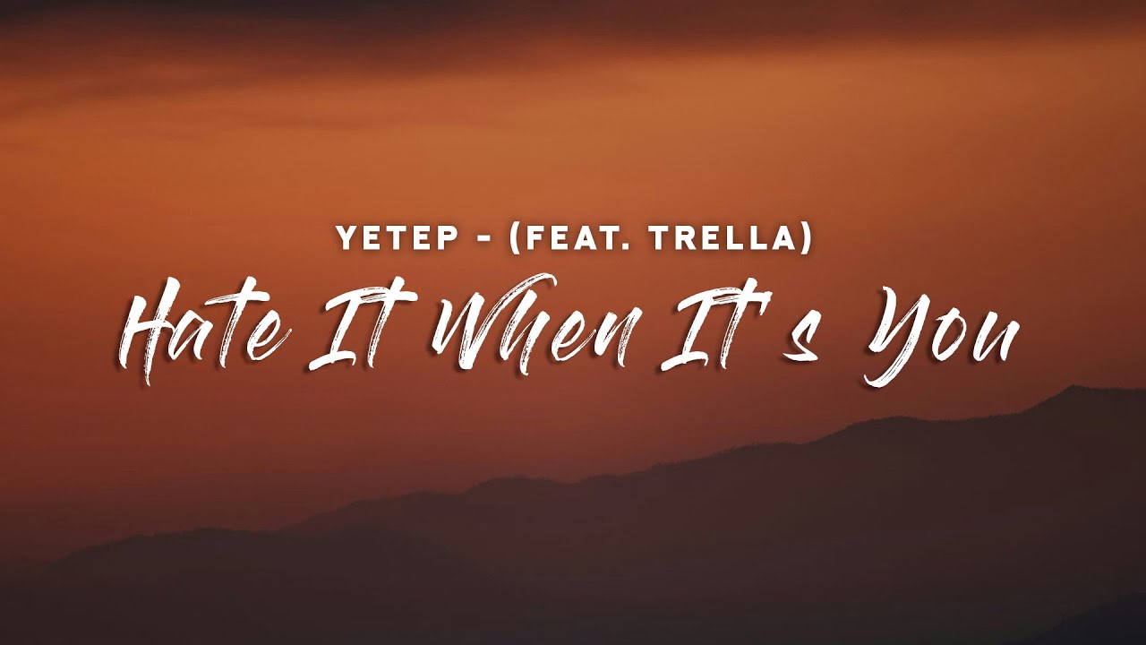 yetep - Hate It When It's You (Lyrics) feat. Trella - YouTube