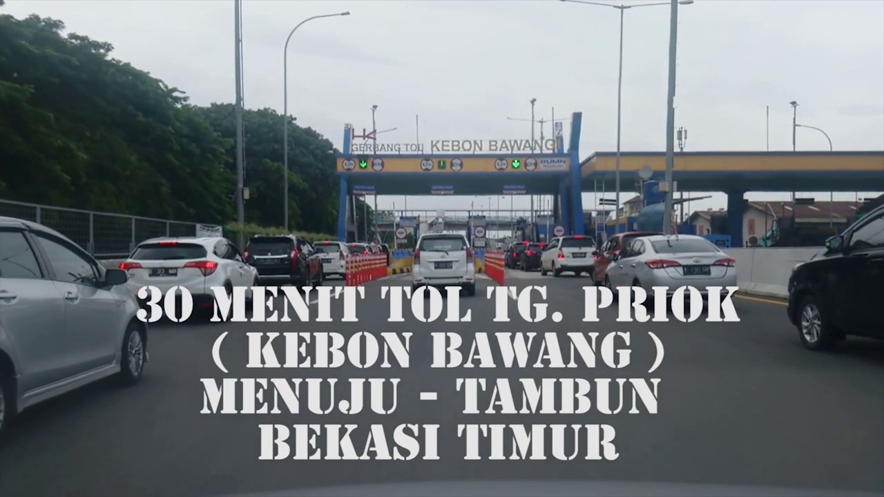 30 MENIT TOL TG PRIOK 9 KEBON BAWANG MENUJU TAMBUN BEKASI TIMUR ...