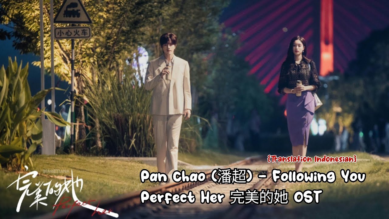Pan Chao (潘超) – Following You | Perfect Her《完美的她》OST Lyrics Indo - YouTube
