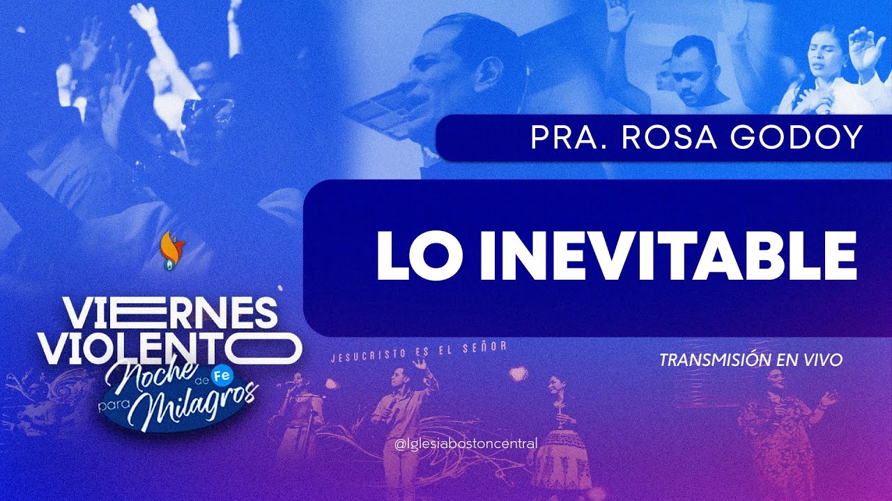 Lo Inevitable | Pra. Rosa Godoy | 11 Octubre 2024 | Iglesia Boston ...