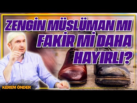 Zengin Müslüman mı daha hayırlı, fakir mi daha hayırlı? / Kerem Önder